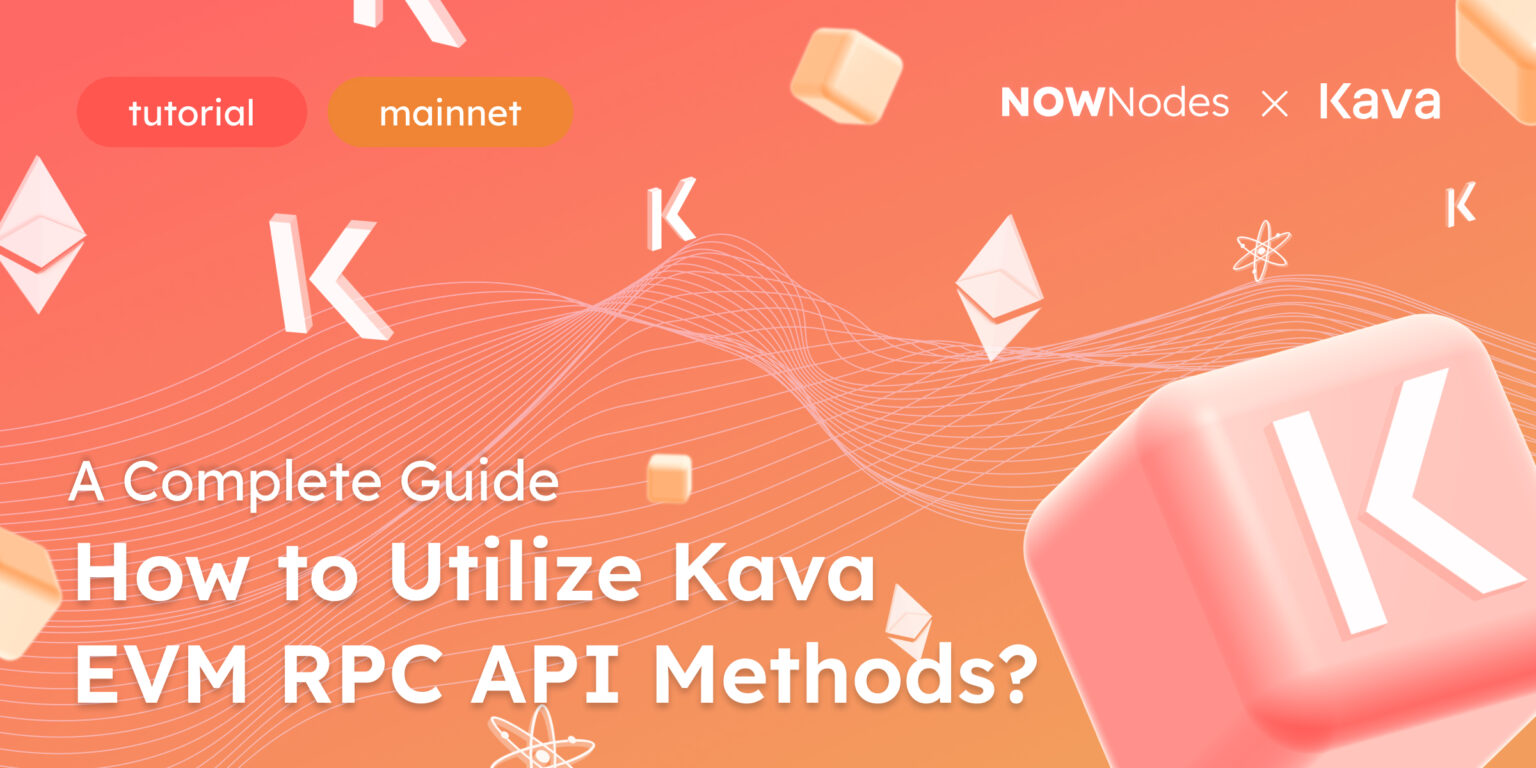 How to Utilize Kava EVM RPC API Methods? A Complete Guide