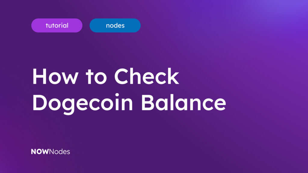 How to Check Dogecoin Balance? | NOWNodes Blog