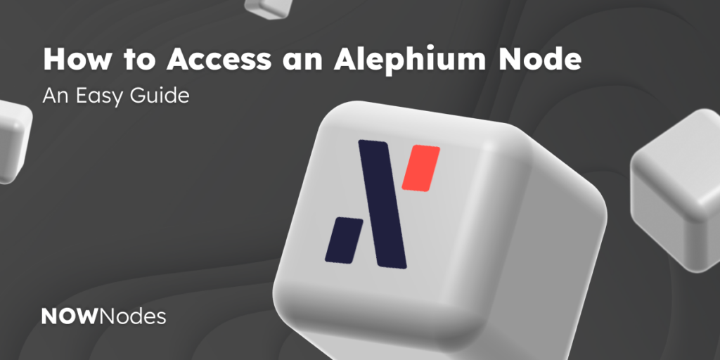 How to Access an Alephium Node: An Easy Guide | NOWNodes Blog